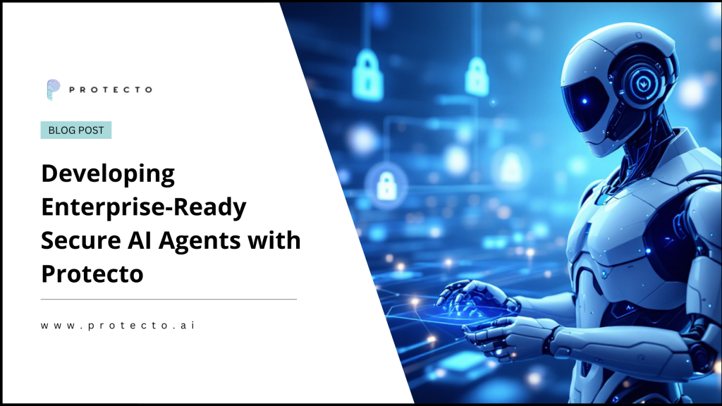 Developing Enterprise-Ready Secure AI Agents With Protecto Developing Enterprise-Ready Secure AI Agents With Protecto